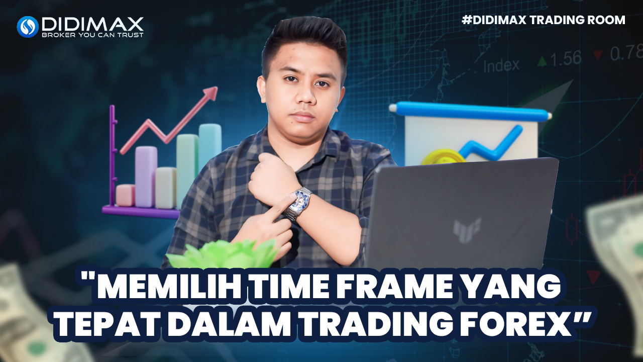Apa Itu Time Frame dalam Forex dan Bagaimana Cara Memilihnya | DIDIMAX